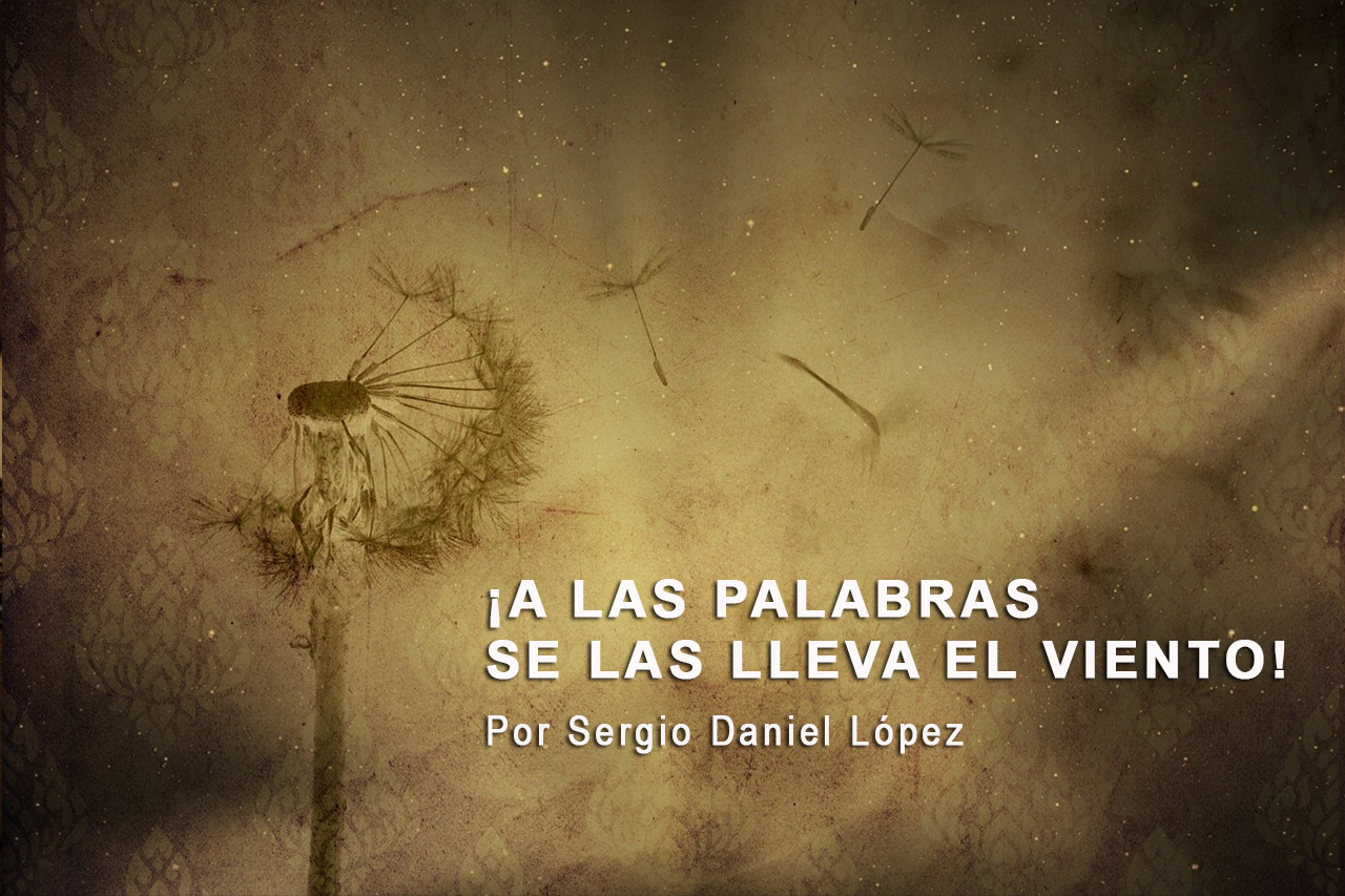 ¡A LAS PALABRAS SE LAS LLEVA EL VIENTO! - Iglesia Evangélica Bautista ...